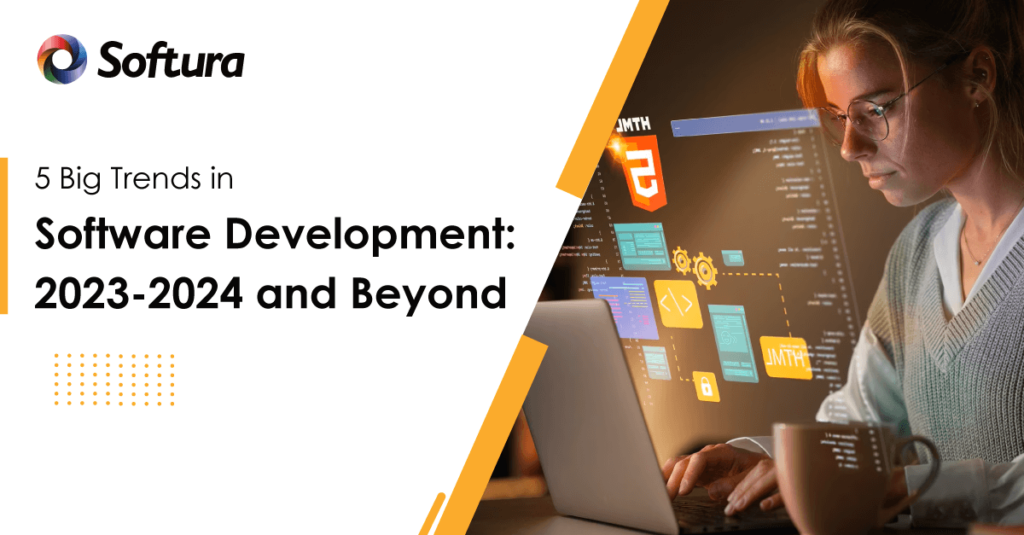 5 Big Trends in Software Development: 2023-2024 and Beyond | Softura