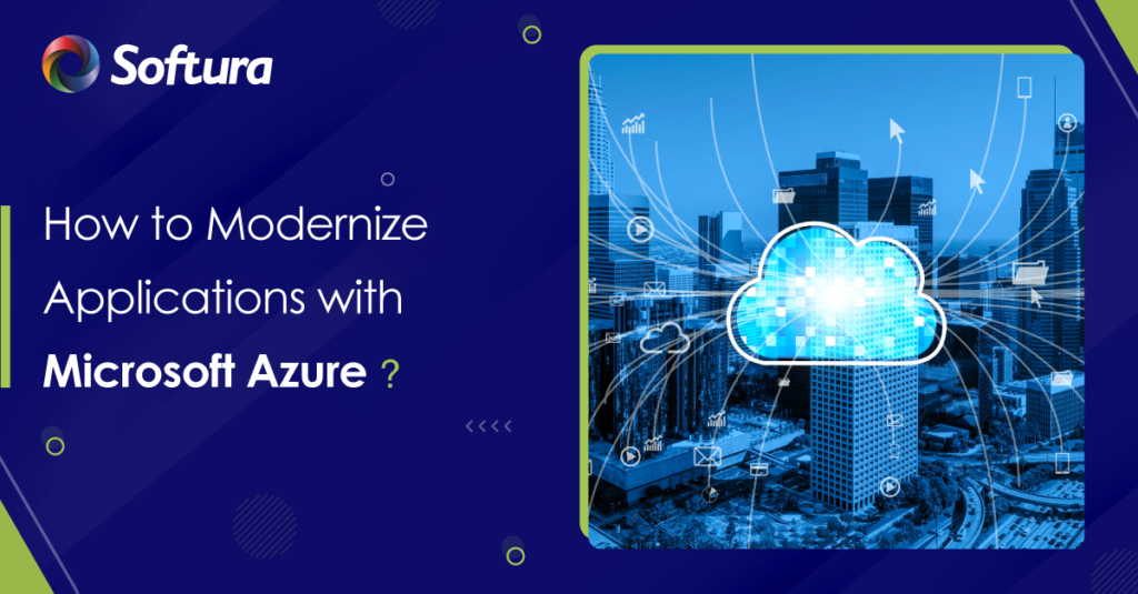 How to Modernize Applications with Microsoft Azure? - Softura