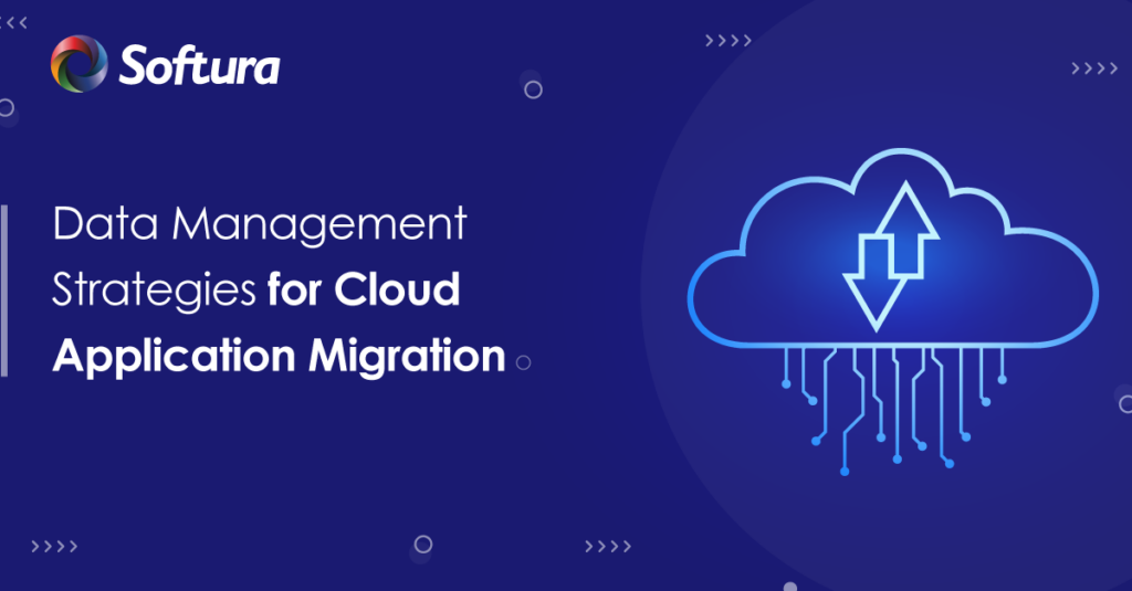 Data Management Strategies for Cloud Application Migration - Softura